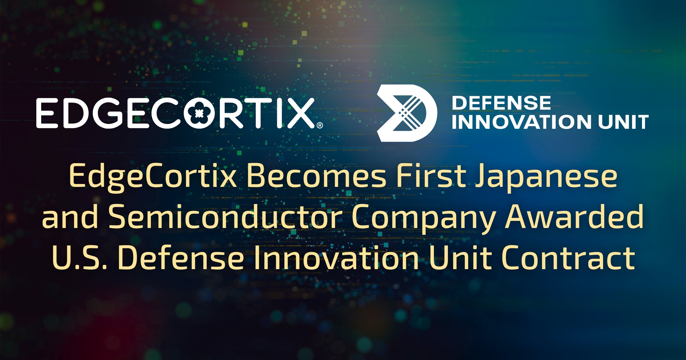 EdgeCortix Becomes First Japanese and Semiconductor Company Awarded U.S. Defense Innovation Unit ...